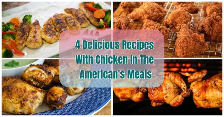 4 Delicious Recipes With Chicken In The American's Meals