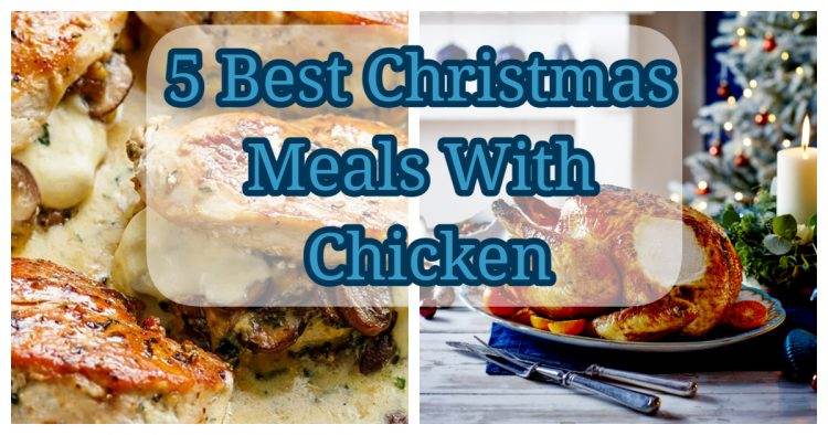 5 Best Christmas Meals With Chicken For Your Holiday Feast - Easy and ...