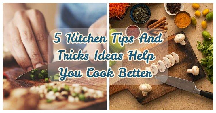5 Kitchen Tips And Tricks Ideas Help You Cook Better