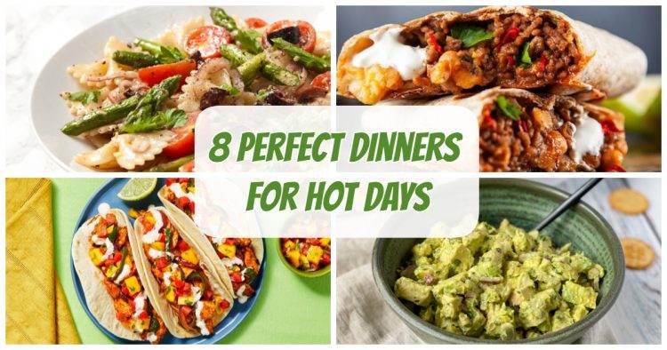 8 Perfect Dinners For Hot Days - Easy and Healthy Recipes