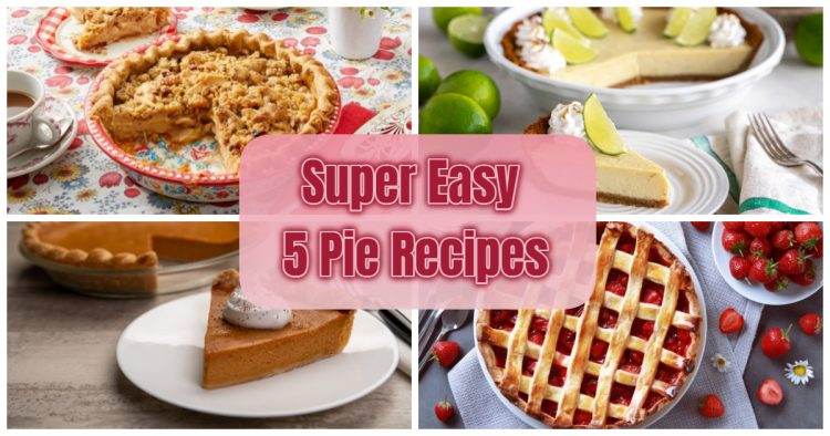 5 Super Easy Pie Recipes - Easy and Healthy Recipes