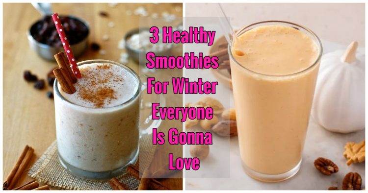 3 Healthy Smoothies For Winter Everyone Is Gonna Love